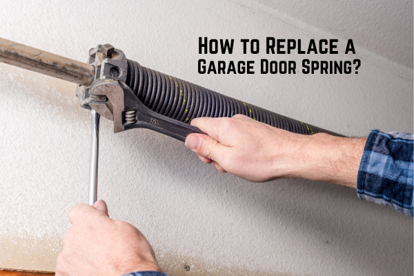 How to Replace a Garage Door Spring? | Essential Steps & Tips